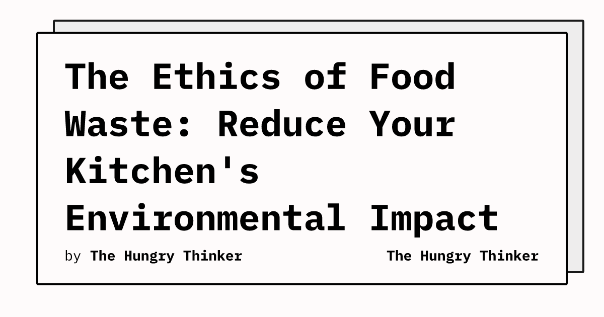 The Ethics of Food Waste: Reduce Your Kitchen's Environmental Impact ...