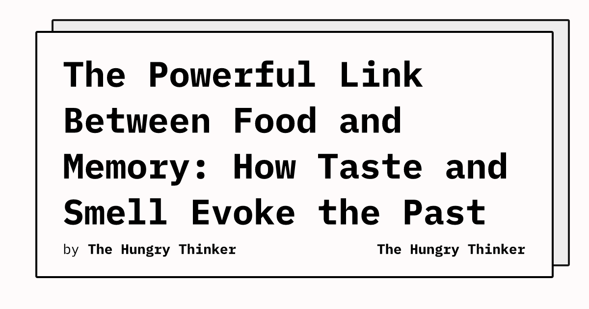 The Powerful Link Between Food and Memory: How Taste and Smell Evoke ...